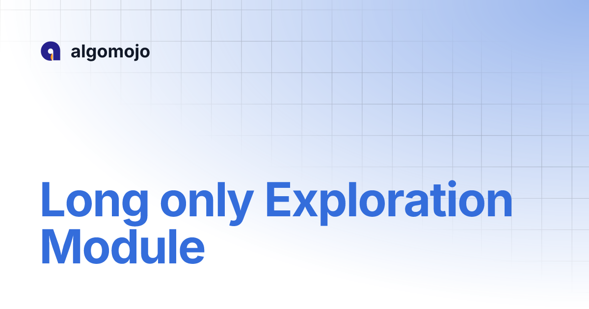 Long only Exploration Module | algomojo