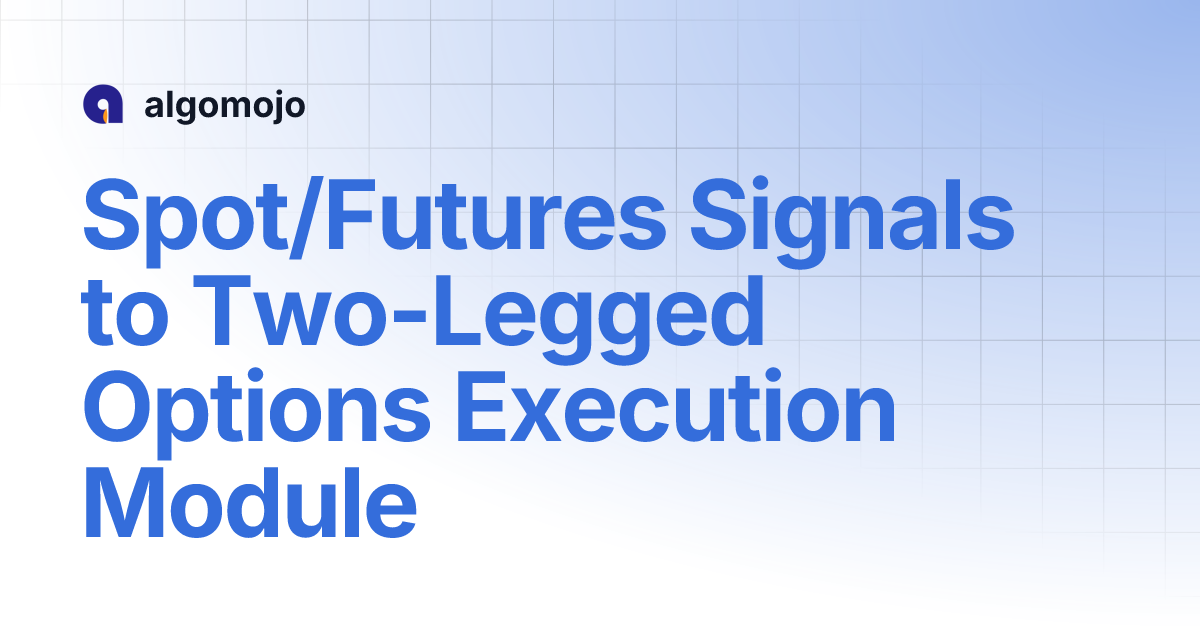 Spot/Futures Signals to Two-Legged Options Execution Module | algomojo