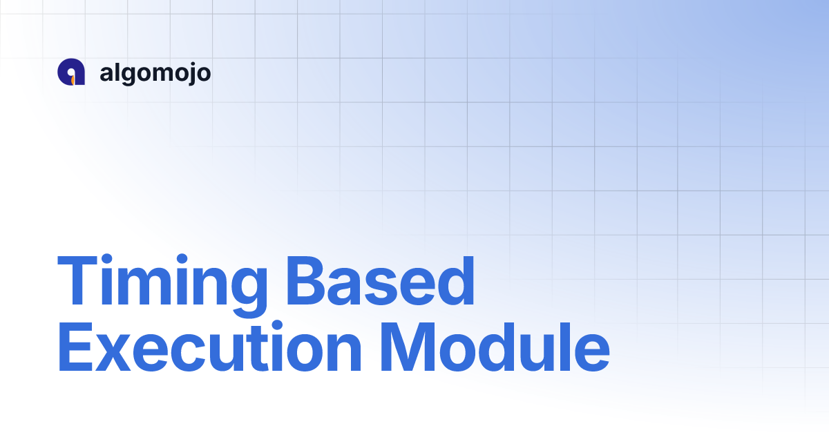 Timing Based Execution Module | algomojo