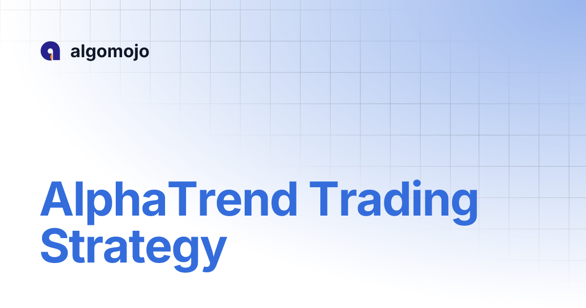 AlphaTrend Trading Strategy | algomojo