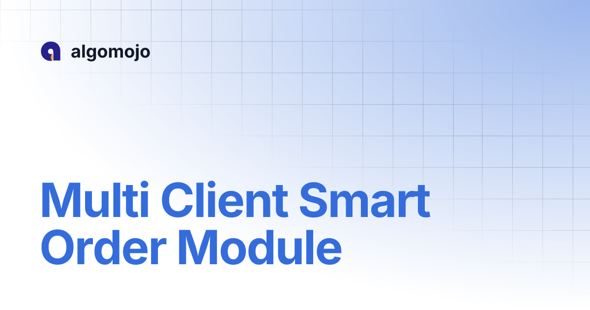 Multi Client Smart Order Module | algomojo