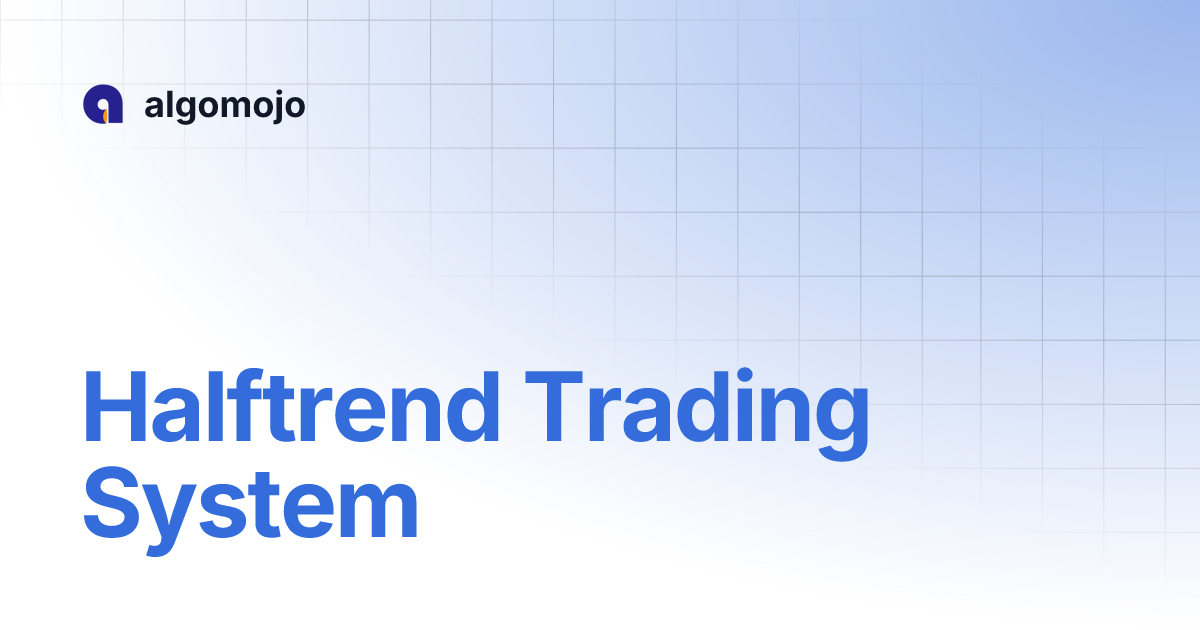 Halftrend Trading System | algomojo