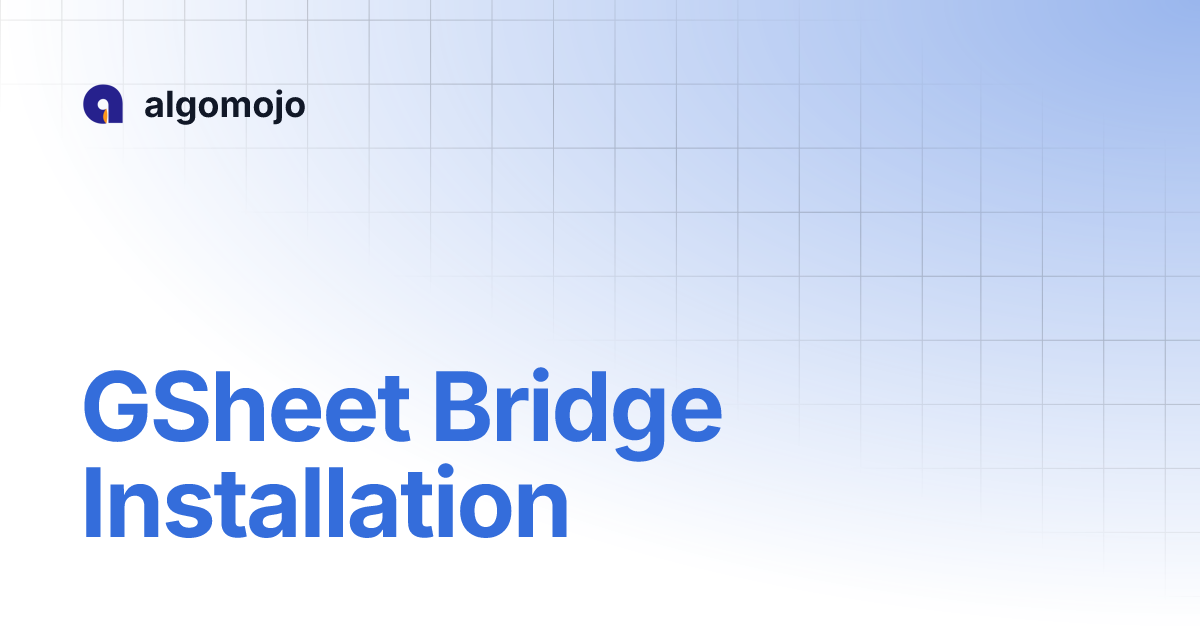 GSheet Bridge Installation | algomojo