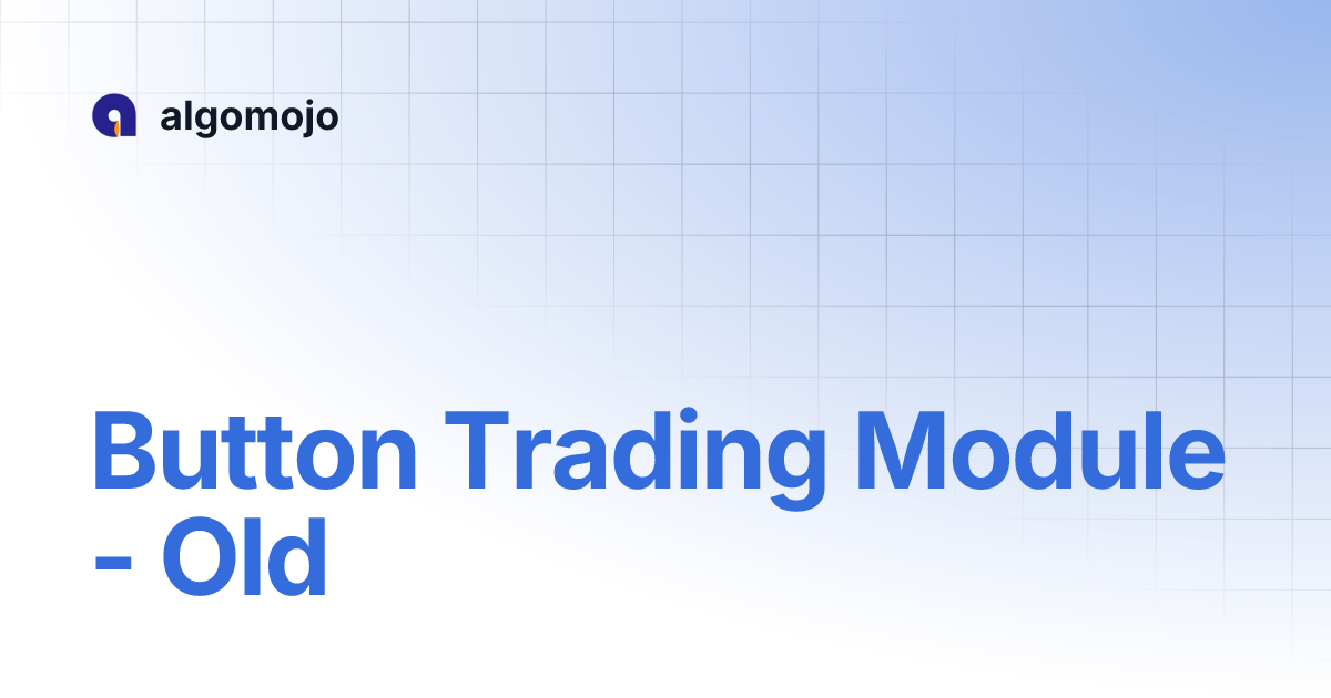 Button Trading Module - Old | algomojo