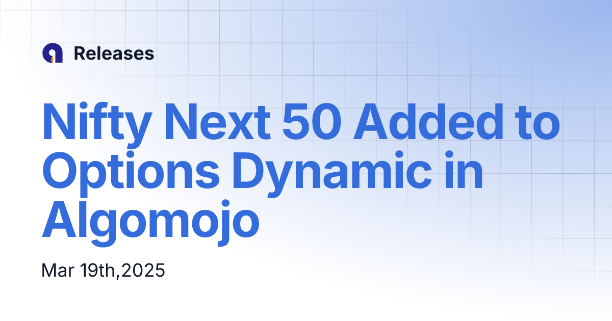 Nifty Next 50 Added to Options Dynamic in Algomojo | Releases